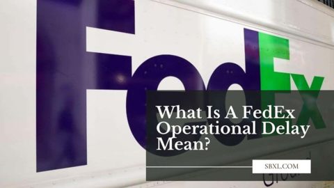 What Is A FedEx Operational Delay Mean? how long does it last?